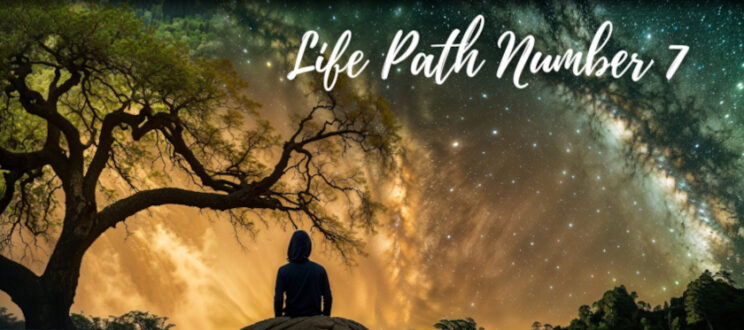 Life Path Number 7: Meaning, Money, Compatibility, Careers, Celebrities
